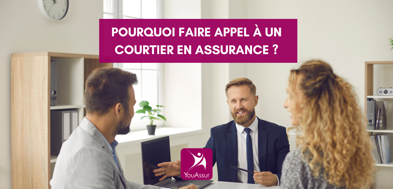 Pourquoi faire appel à un courtier en assurance ? - Blog YouAssur